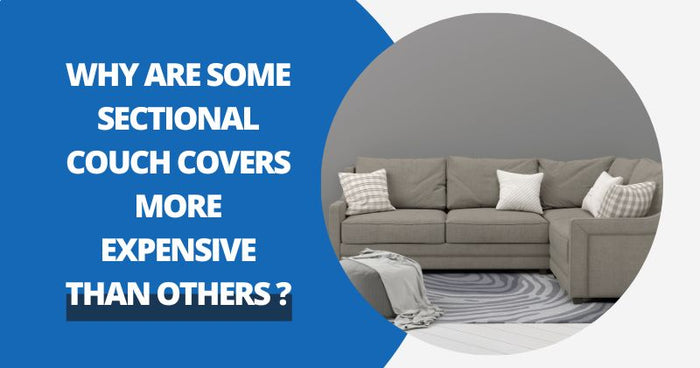 Why Are Some Sectional Couch Covers More Expensive Than Others? | Comfy ...